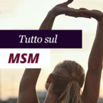 MSM - Proprietà, Benefici, Effetti e Come prenderlo