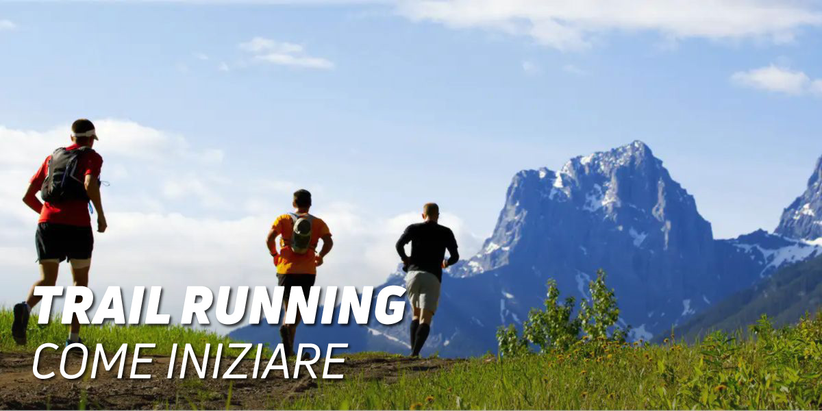 Trail Running - Come iniziare, equipaggiamento e consigli